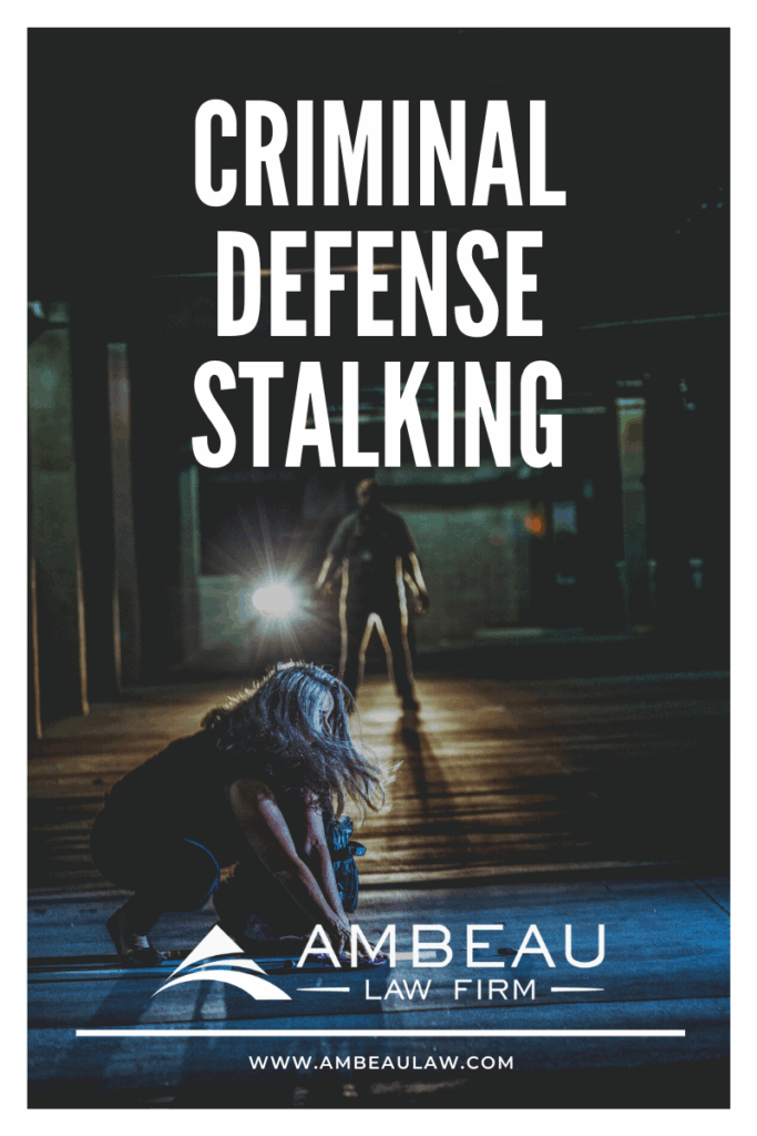 Stalking Defense Lawyer Baton Rouge | Ambeau Law Firm
